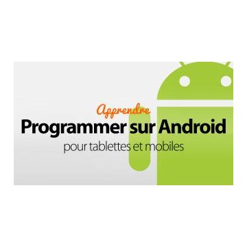 Apprendre à programmer sur Android - Pour tablettes et mobiles