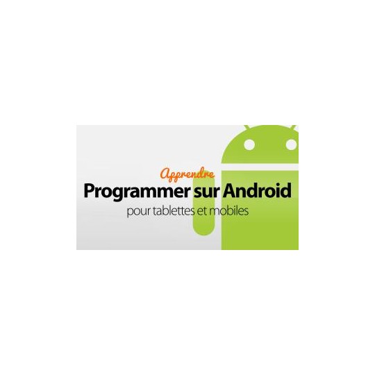 Apprendre à programmer sur Android - Pour tablettes et mobiles
