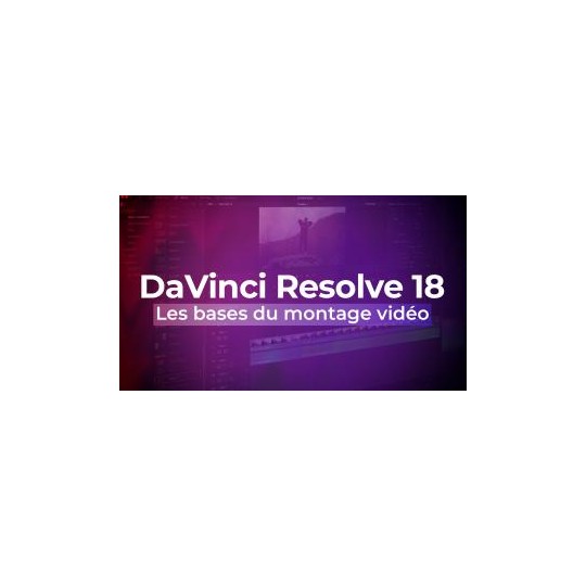 DaVinci Resolve 18 - Les bases du montage vidéo